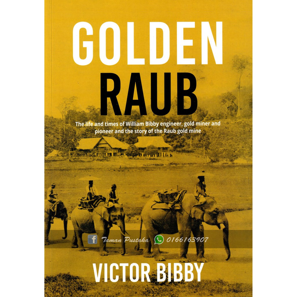 Golden Raub: The Life and Times of William Bibby Engineer, Gold Miner ...