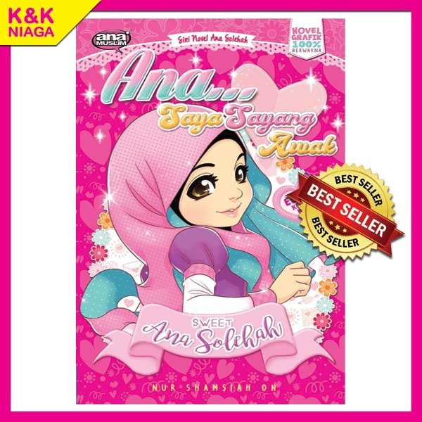 Ana..Saya Sayang Awak Siri Novel Ana Solehah Buku Cerita Kanak-kanak Ana Muslim | Shopee Malaysia