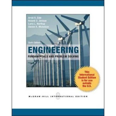 Engineering Fundamentals and Problem Solving (Eide, Jenison, Northup, Mickelson) - Foundation/A ...