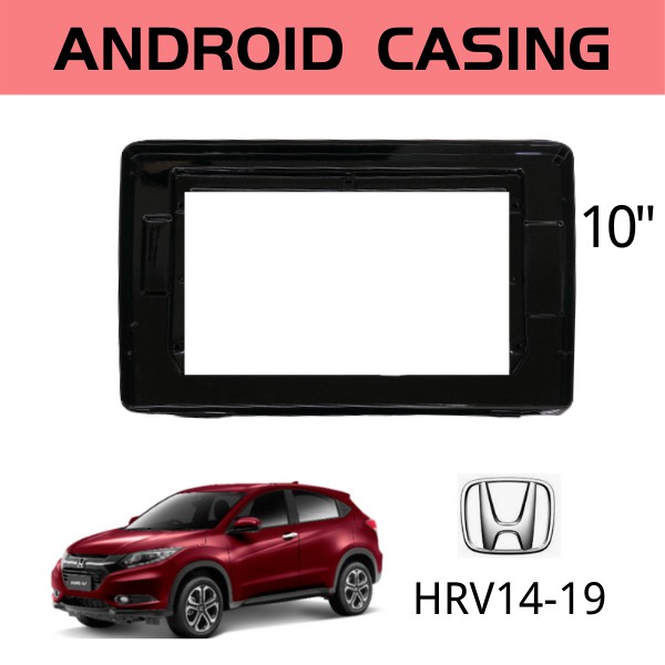 Android Player Casing 10" Honda HRV 2014-2019 (with FULL Socket Honda ...