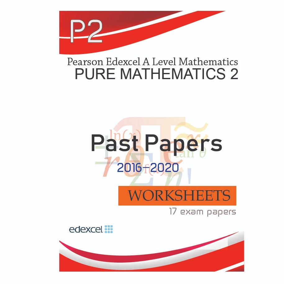 A Level Edexcel Pure Mathematics (P2) -Full Past Papers (Worksheets ...