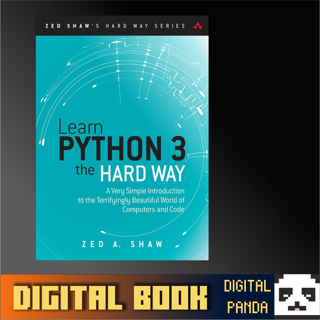[DIGITAL] LEARN PYTHON 3 THE HARD WAY: A VERY SIMPLE INTRODUCTION TO THE TERRIFYINGLY BEAUTIFUL ...