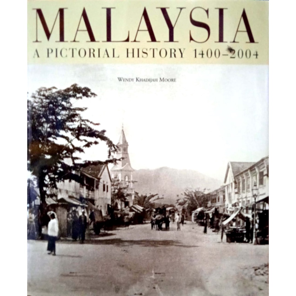 MALAYSIA A Pictorial History 1400-2004, Wendy Khadijah Moore (ARKIB ...