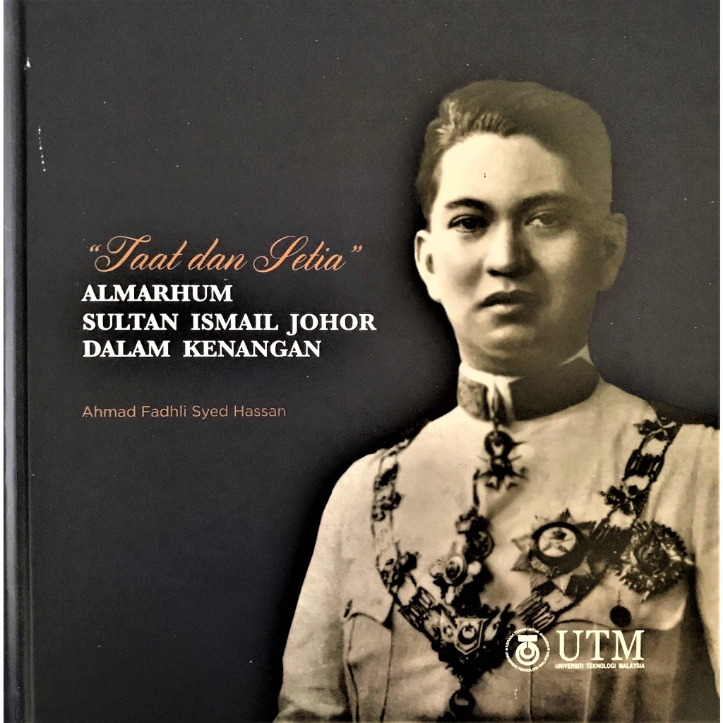 Taat dan Setia : Almarhum Sultan Ismail Johor Dalam Kenangan | Ahmad ...