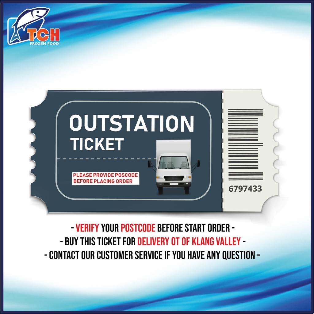 Outstation TICKET TCH FROZEN FOOD [PLEASE PROVIDE POSTCODE BEFORE ...