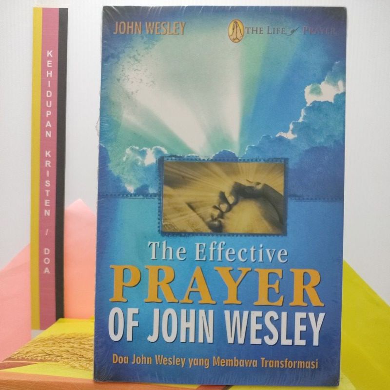 THE EFFECTIVE PRAYER OF JOHN WESLEY (Doa John Wesley yang Membawa ...