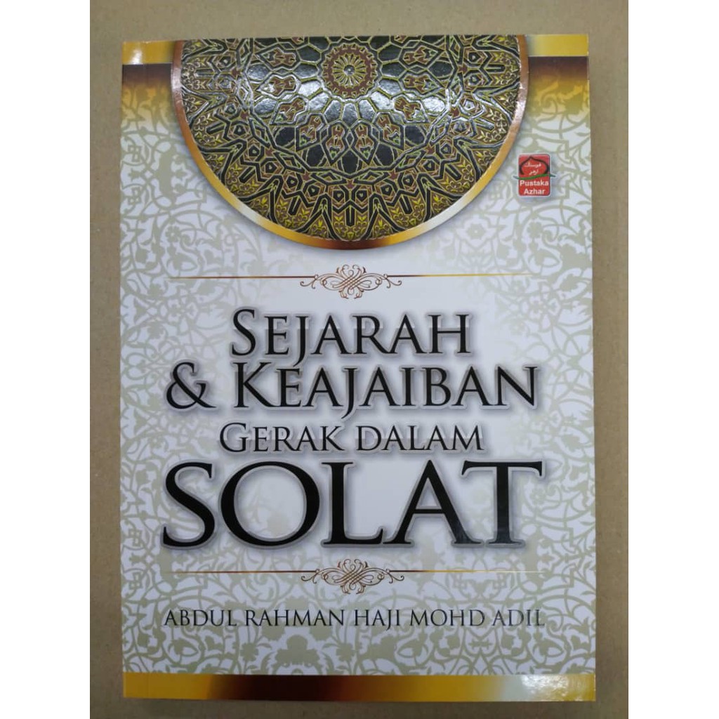 Sejarah & Keajaiban Gerak dalam Solat - Abdul Rahman Haji Mohd Adil ...
