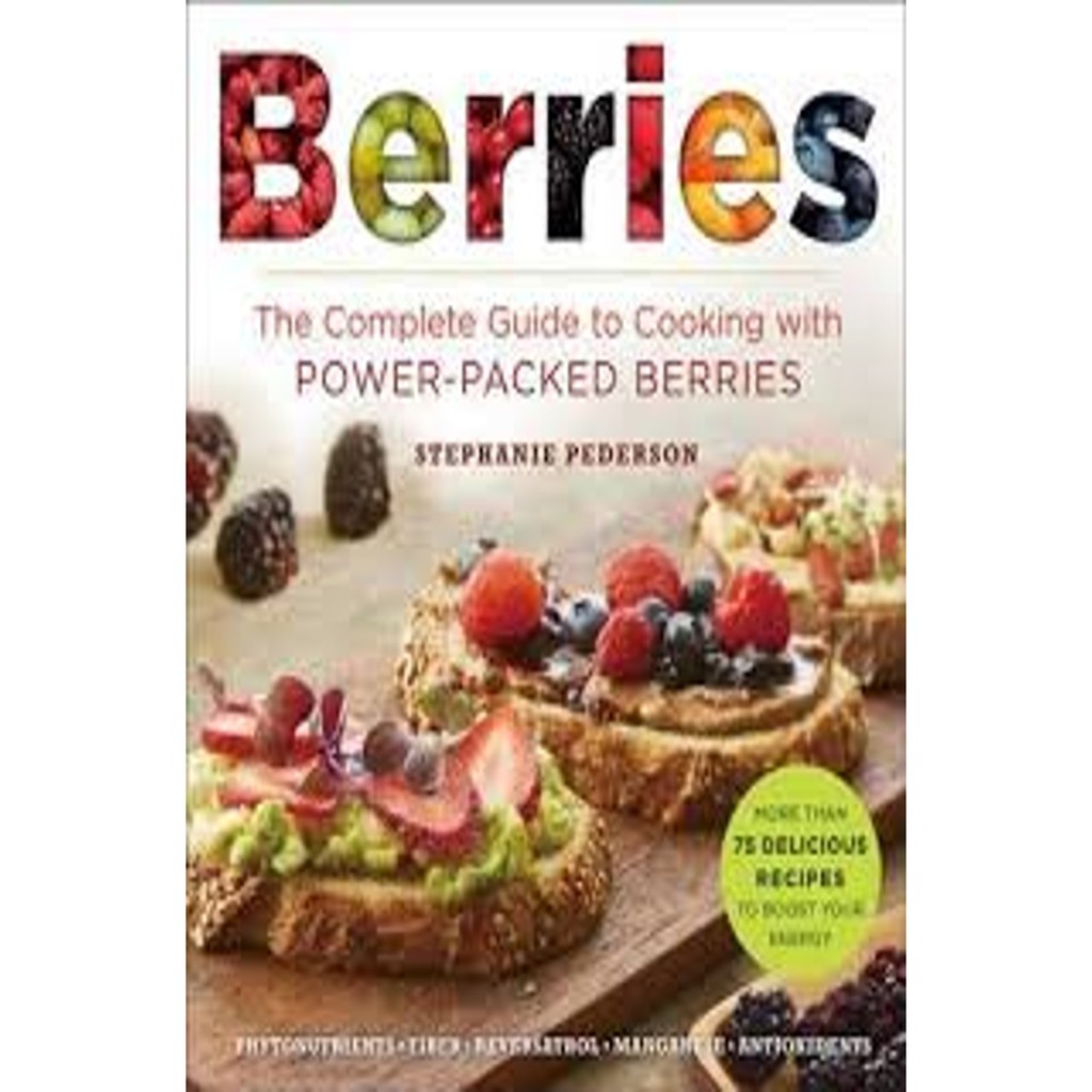 (BBW) Berries : The Complete Guide To Cooking With Power-Packed Berries ...