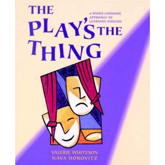 The Play's the Thing : A Whole Language Approach to Learning English ...