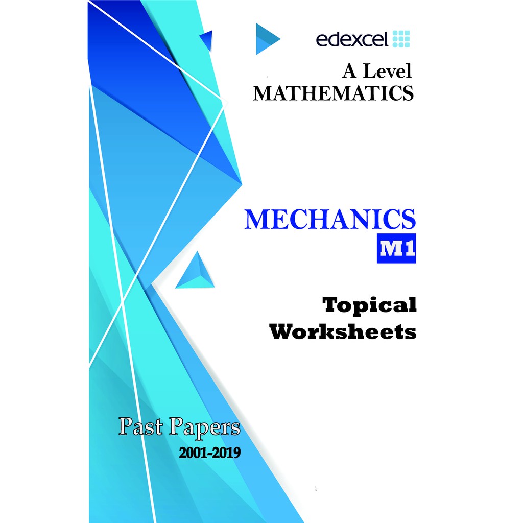 A Level EDEXCEL Mechanics (M1) -Topical Past Papers (Worksheets Format ...