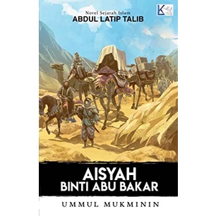 Aisyah Binti Abu Bakar: Ummul Mukminin - Abdul Latip Talib | Buku Tokoh ...