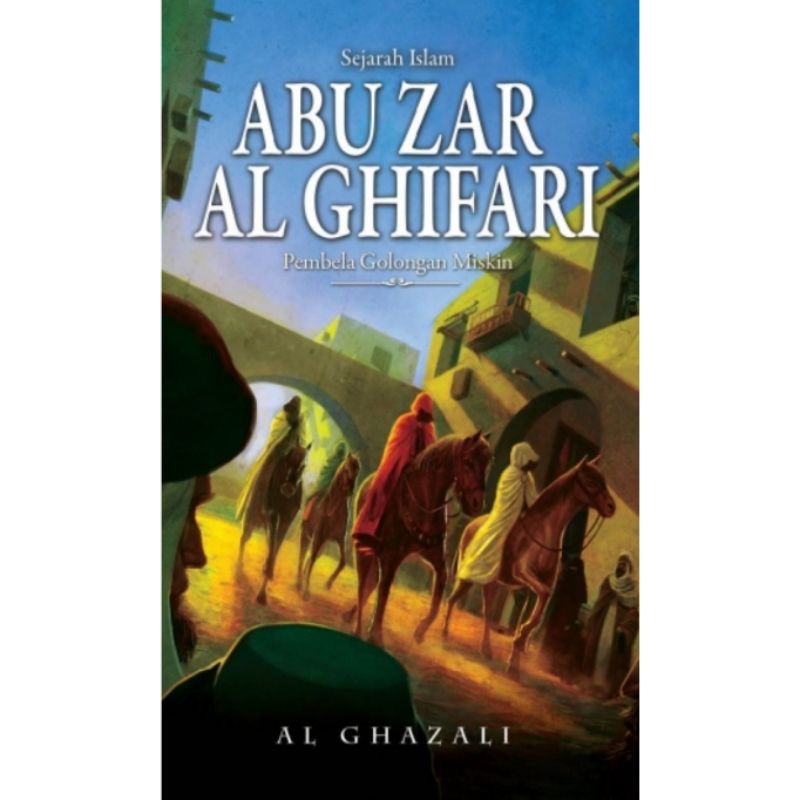 (Novel Sejarah Islam) Buku Novel Abu Zar Al Ghifari : Pembela Golongan Miskin - Al Ghazali (PTS ...