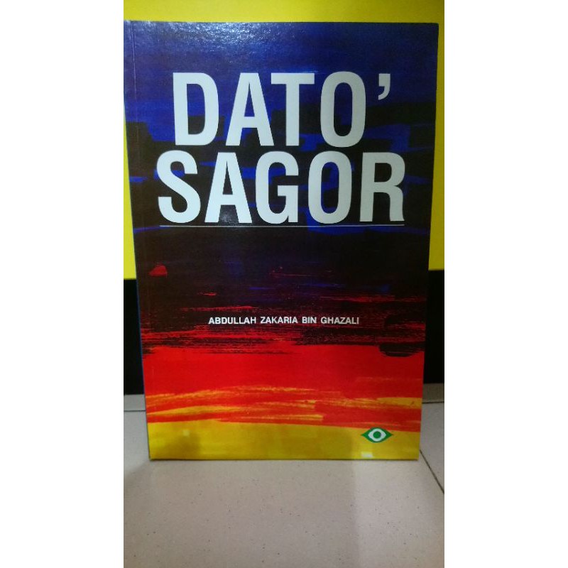 Dato' Sagor : Peranannya dalam gerakan menentang British di Perak 1874 ...