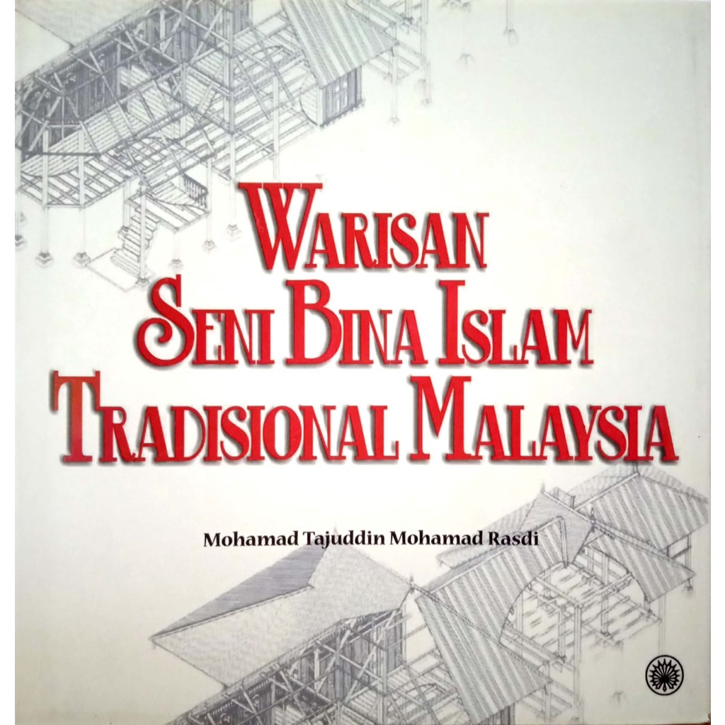 WARISAN SENI BINA ISLAM TRADISIONAL MALAYSIA, Mohamad Tajuddin Rasdi ...