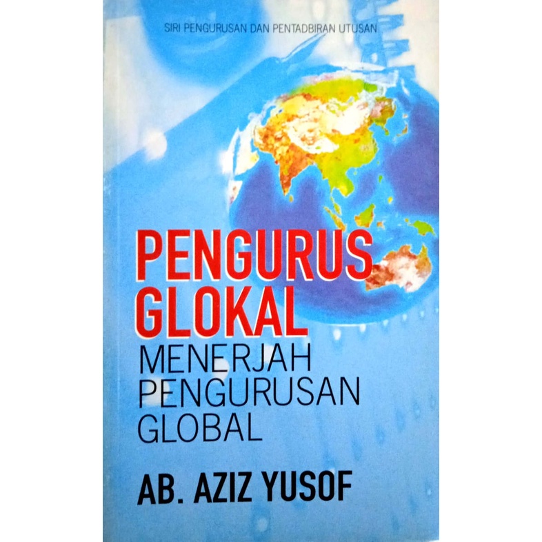 PENGURUSAN GLOKAL MENERJAH PENGURUSAN GLOBAL, Ab, Aziz Yusof (UTUSAN ...