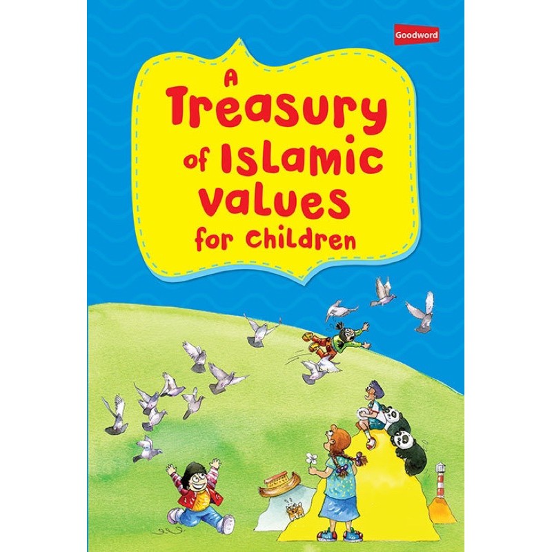A Treasury of Islamic Values for Children by Goodword Books | Picture ...