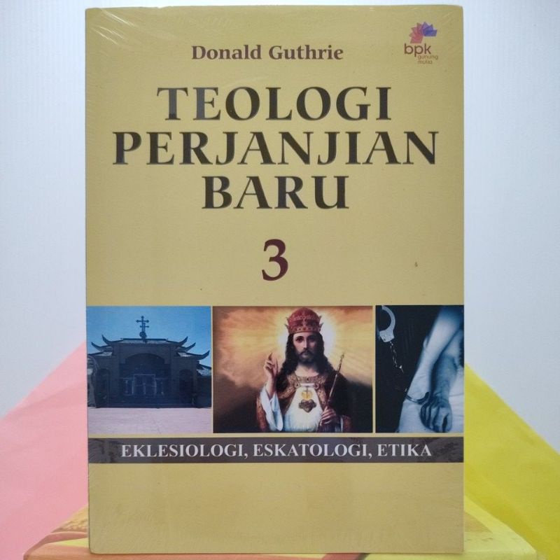 TEOLOGI PERJANJIAN BARU 3, Eklesiologi, Eskatologi, Etika, Oleh Donald ...
