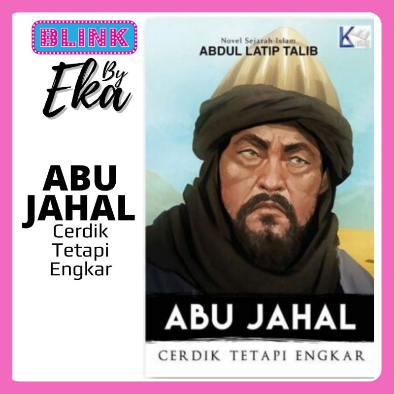 Abu Jahal - Cerdik Tetapi Engkar | Novel Sejarah Islam | Abdul Latip ...