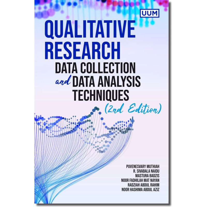 QUALITATIVE RESEARCH: DATA COLLECTION AND DATA ANALYSIS TECHNIQUES (UUM ...