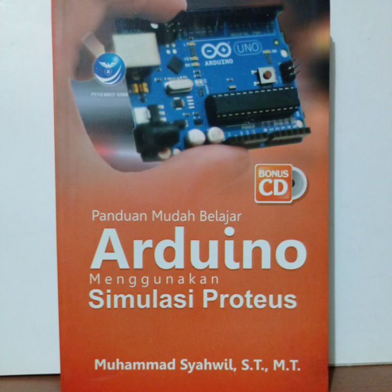 Arduino Easy Learning Guidebook Using Proteus Simulation By Muhammad Syahwil, S.T., M.T ...