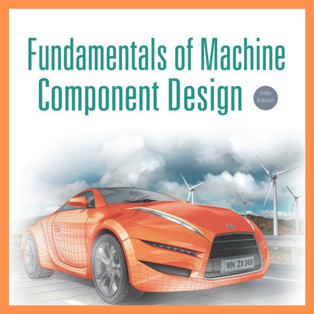 Fundamentals of Machine Component Design By Robert C. Juvinall and Kurt ...