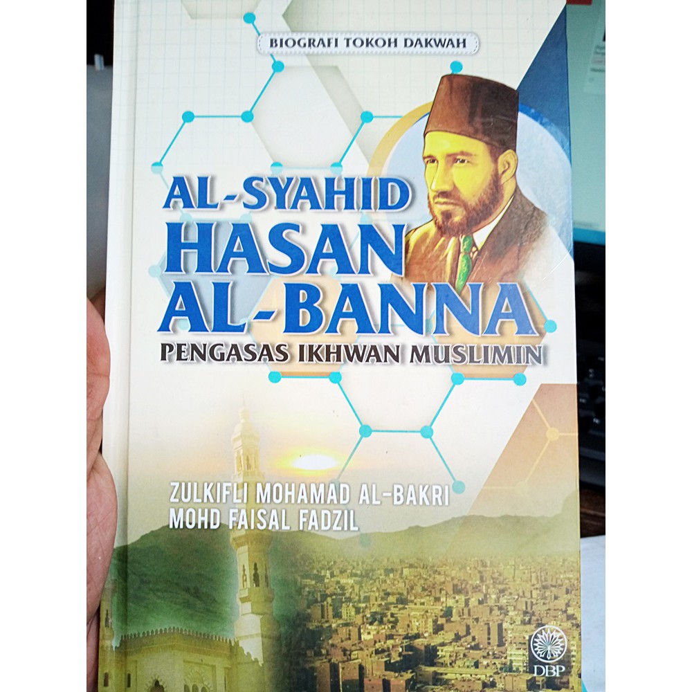 (DBP) AL SYAHID HASAN AL BANNA. Pengasas Ikhwan Muslimin - Zulkifli Mohamad Al Bakri, Mohd ...