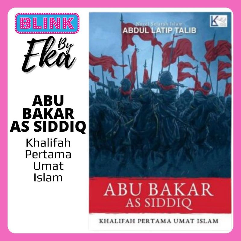 Abu Bakar As-Siddiq - Khalifah Pertama Umat Islam | Novel Sejarah Islam | Abdul Latip Talib ...