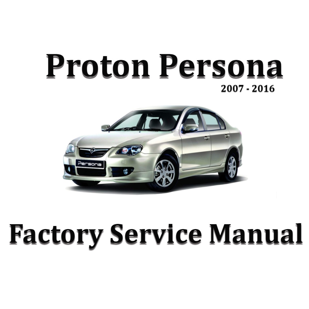 Proton Persona CamPro 1.6L 2006 - 2016 Factory Workshop Repair Service ...