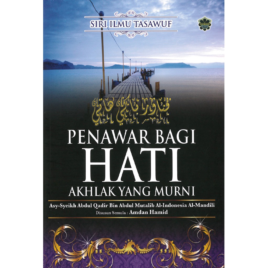 Siri Ilmu Tasawuf Penawar Bagi Hati Akhlak Yang Murni Jahabersa