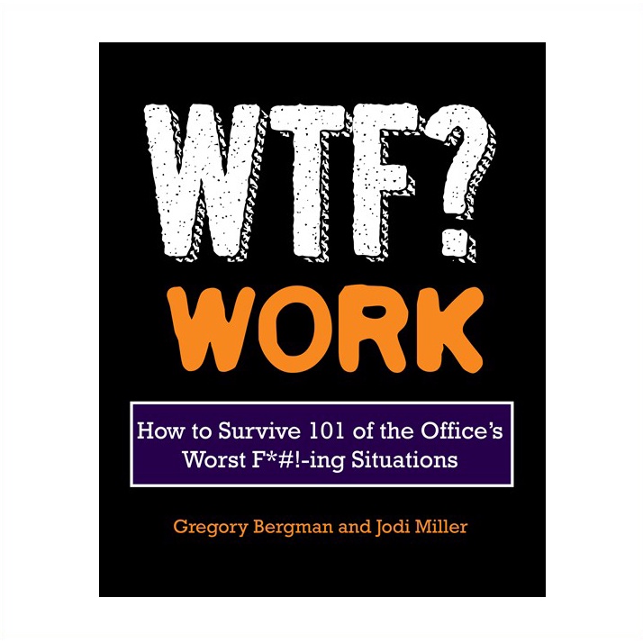 WTF? Work How To Survive 101 Of The Office's Worst Situation Book ...