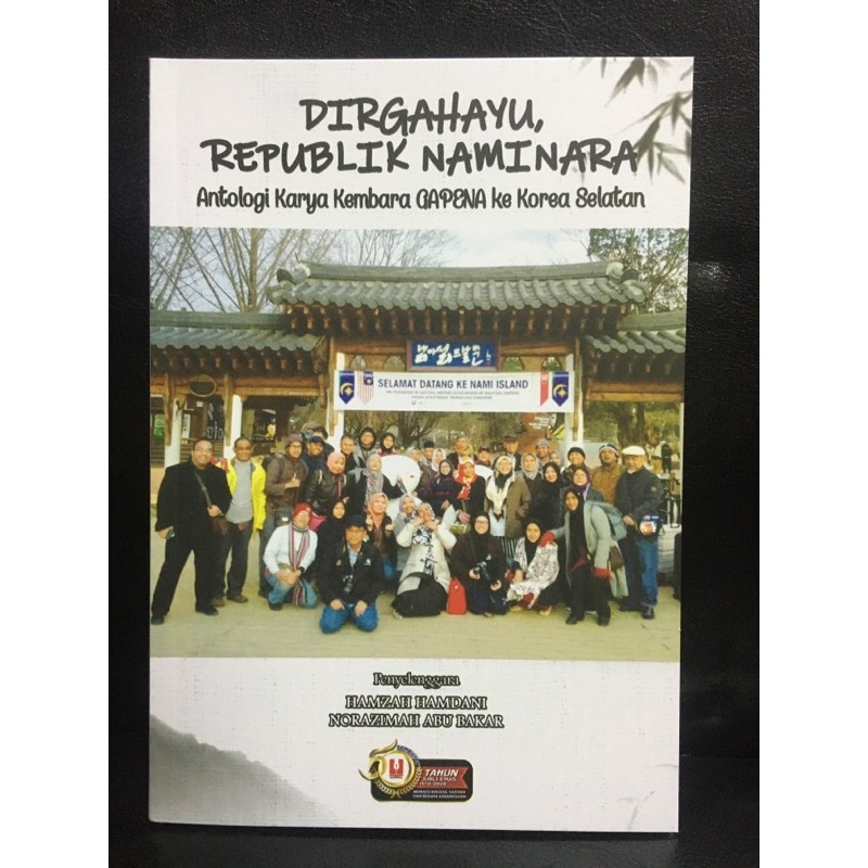 DIRGAHAYU, REPUBLIK NAMINARA - Antologi Karya Kembara GAPENA ke Korea ...