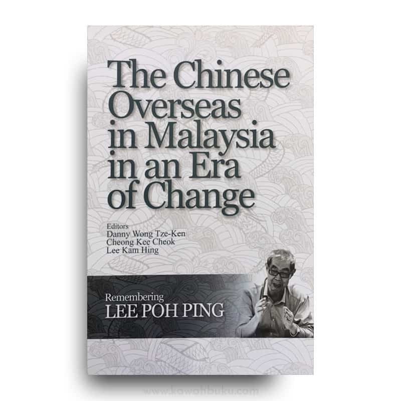 The Chinese Overseas in Malaysia in an Era of Change: Remembering Lee ...