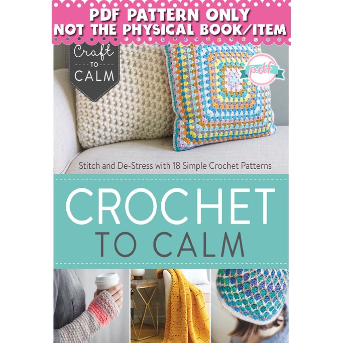 Crochet to Calm - Stitch & De-Stress with 18 Simple Crochet Patterns ...