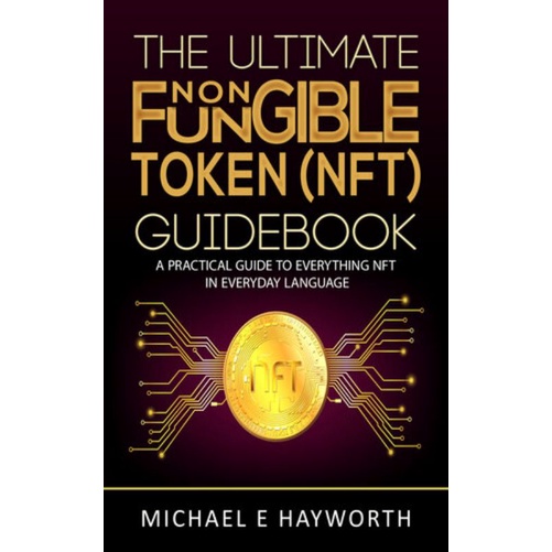The Ultimate Non Fungible Token (NFT) Guidebook: A Practical Guide to ...