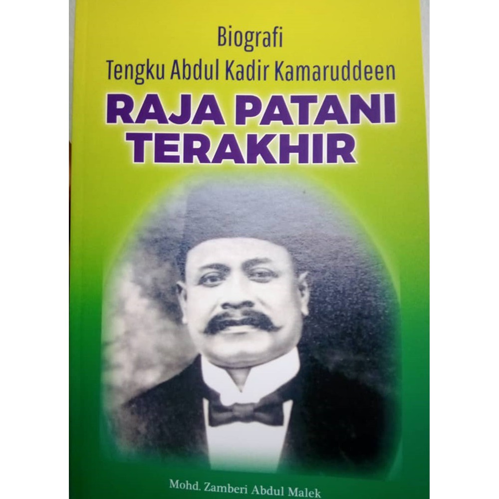 (UKM) Biografi Tengku Abdul Kadir Kamaruddeen: Raja Patani Terakhir ...