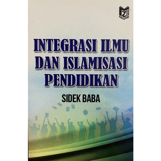 Integrasi Ilmu dan Islamisasi Pendidikan by Prof Sidek Baba | Shopee ...