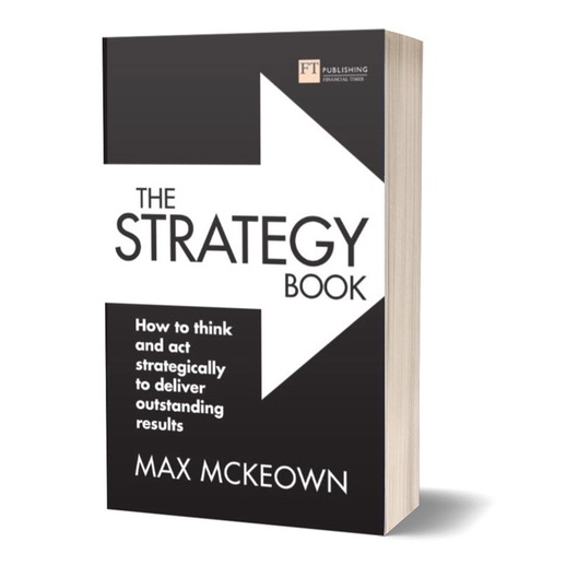 The Strategy Book - How to think and act strategically to deliver ...