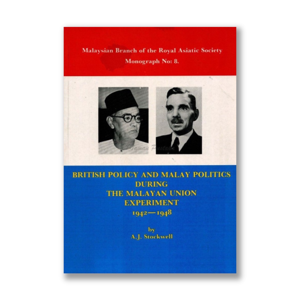 British Policy and Malay Politics During The Malayan Union Experiment 1942-1948, A.J. Stockwell ...