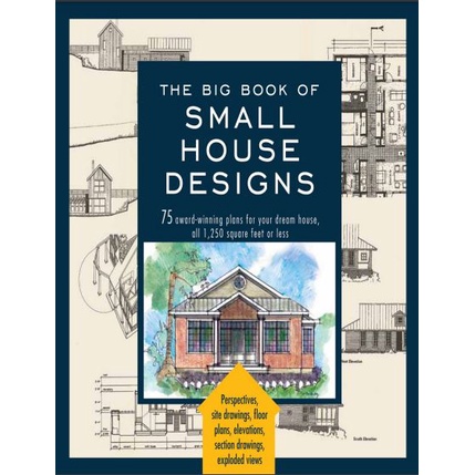 The Big Book of Small House Designs: 75 Award-Winning Plans for Your ...