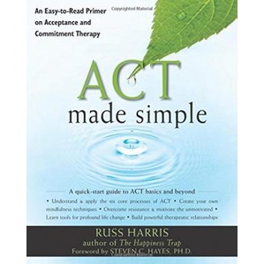 Act Made Simple - An Easy To Read Primer on Acceptance and Comment Therapy by Russ Harris ...