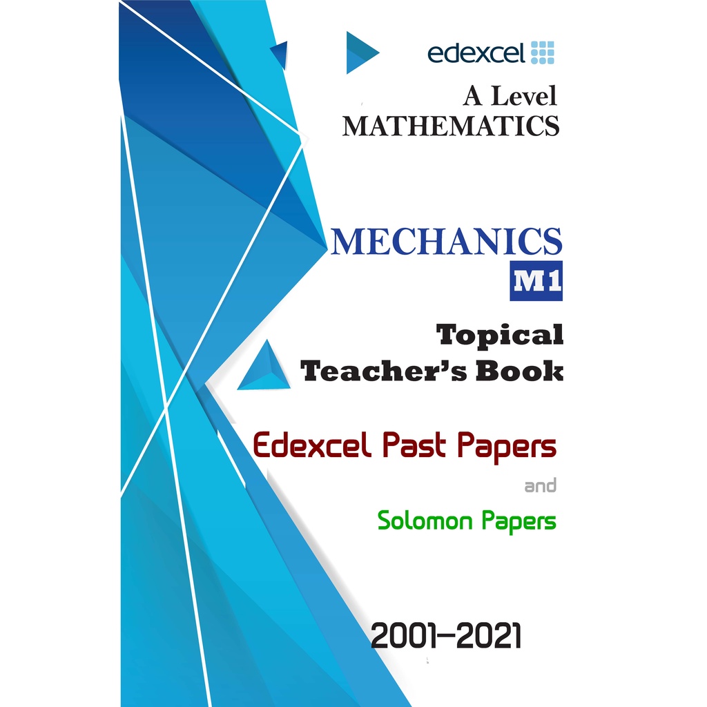 A Level EDEXCEL Mechanics (M1) -Topical Past Papers (Teacher's Book ...