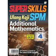 SUPER SKILLS ULANG KAJI SPM ADDITIONAL MATHEMATICS FORM 4 (DLP ...
