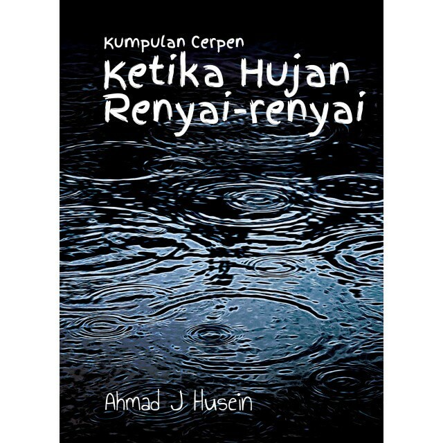 ITBM Kumpulan Cerpen : Ketika Hujan Renyai-Renyai - Ahmad J.Hussein ...