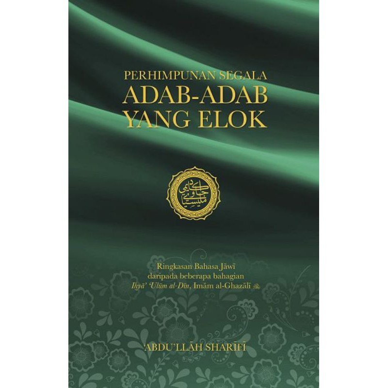 Perhimpunan Segala Adab - Adab Yang Elok: Ringkasan Daripada Ihya Ulum Al-Din - Abdullah Sharif ...