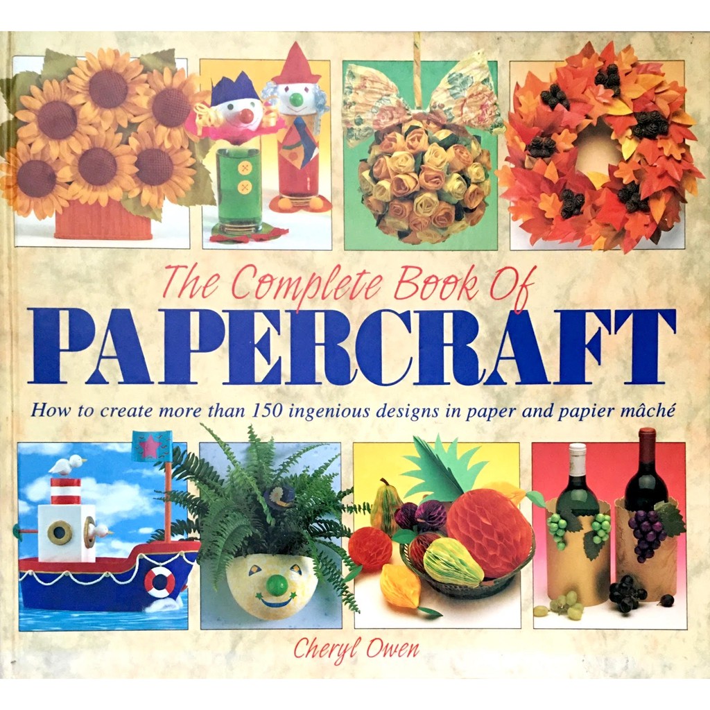 The Complete Book Of PAPERCRAFT: How to crate more than 150 ingenious ...