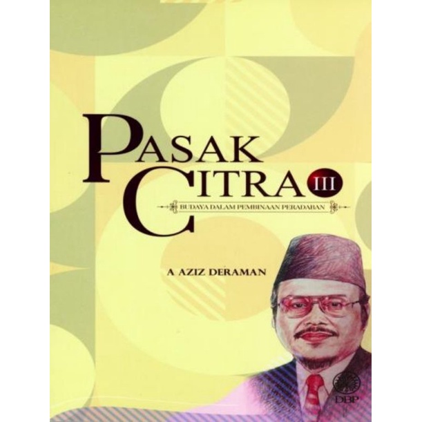 PASAK CITRA III: BUDAYA DALAM PEMBINAAN PERADABAN A. AZIZ DERAMAN DBP ...