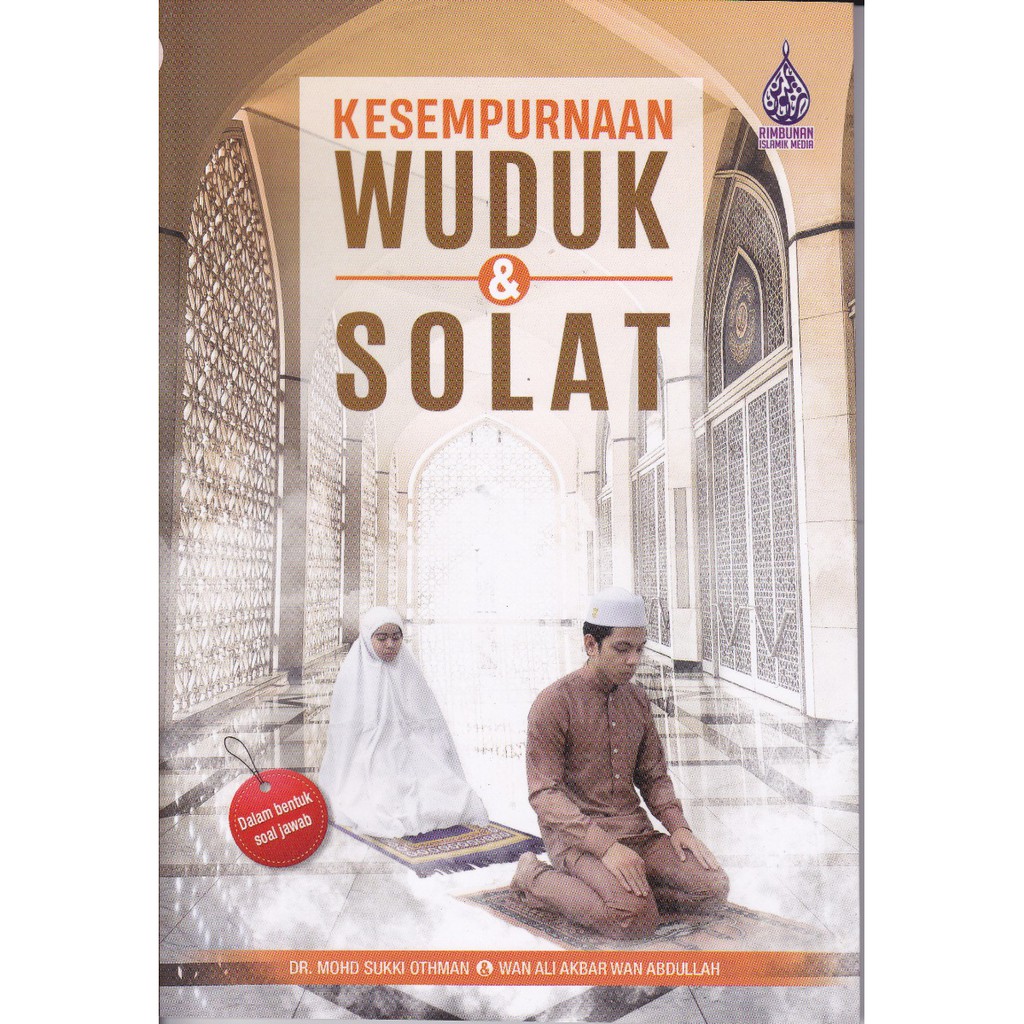 KESEMPURNAAN WUDUK & SOLAT (DR. MOHD SUKKI OTHMAN & WAN ALI AKBAR WAN ...