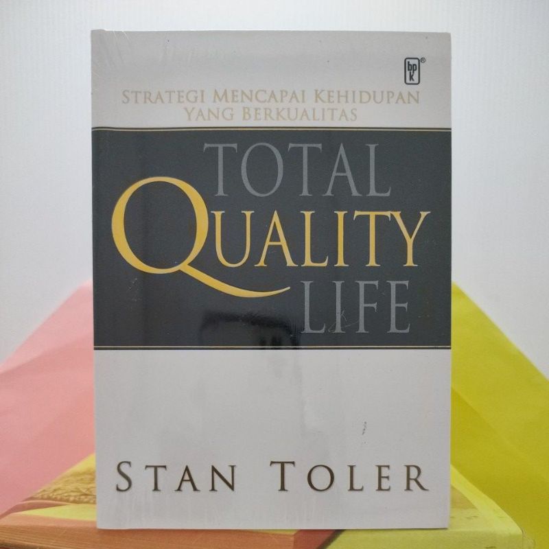 TOTAL QUALITY LIFE (strategi Mencapai Kehidupan yang Berkualitas), Oleh Stan Toler. | Shopee ...