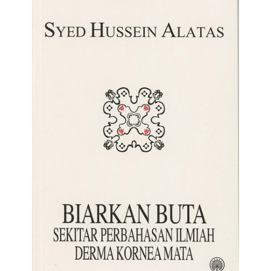 Karya Terpilih Syed Hussein Alatas : Biarkan Buta Sekitar Perbahasan ...