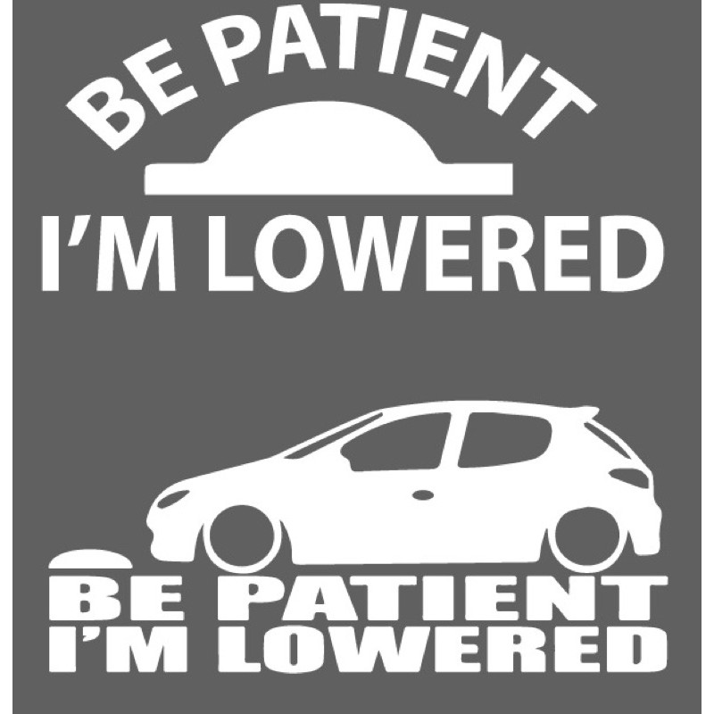 BE PATIENT IM LOWERED STICKER.LOGO CAR STICKER, BONET, BUMPER.MIROR ...